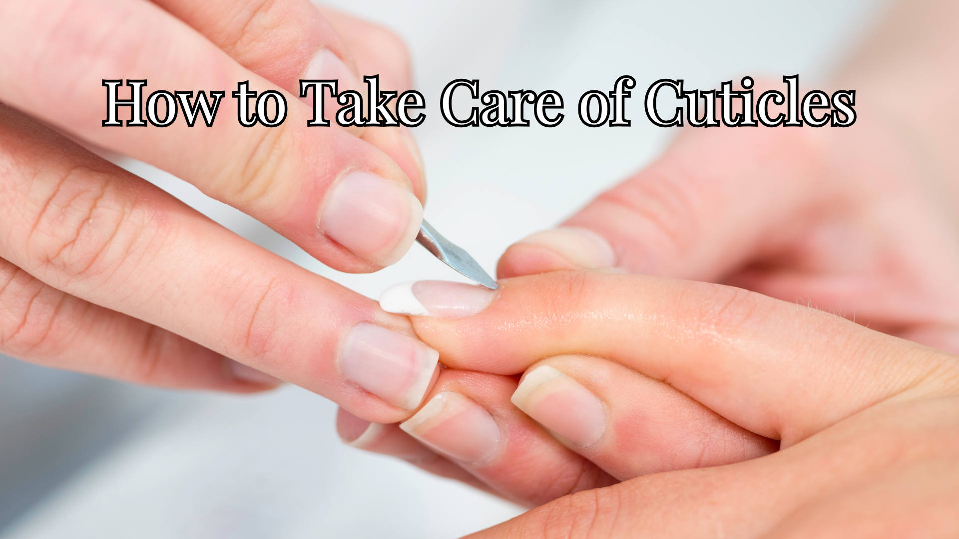 How to Take Care of Cuticles: Tips for Healthy, Beautiful Nails ...
