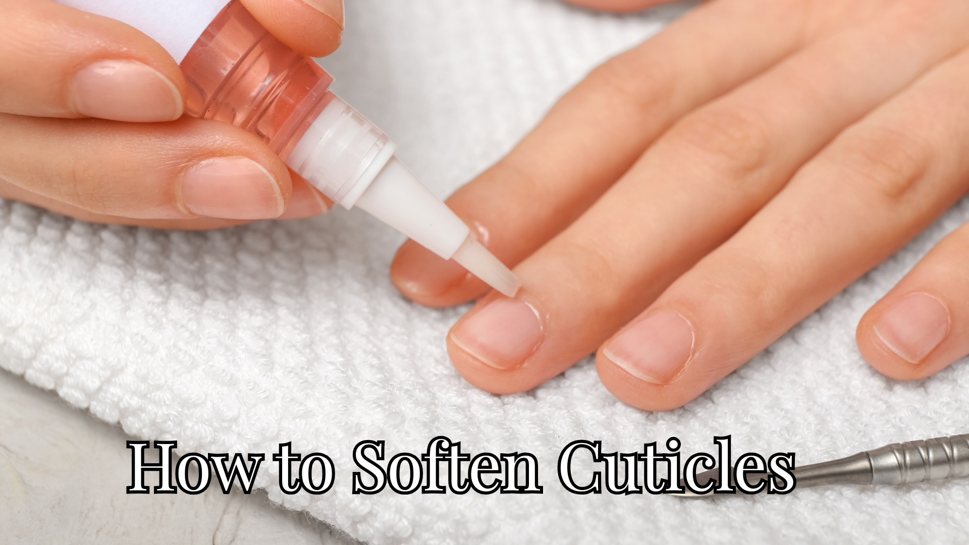 How to Soften Cuticles: Easy Ways to Get Smooth, Healthy Nails ...